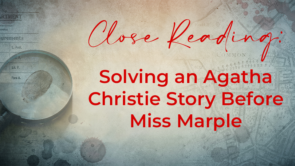 Close Reading: Solving an Agatha Christie Story before Miss Marple ...